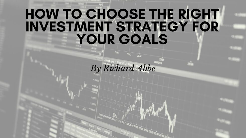 How to Choose the Right Investment Strategy for Your Goals - Richard ...